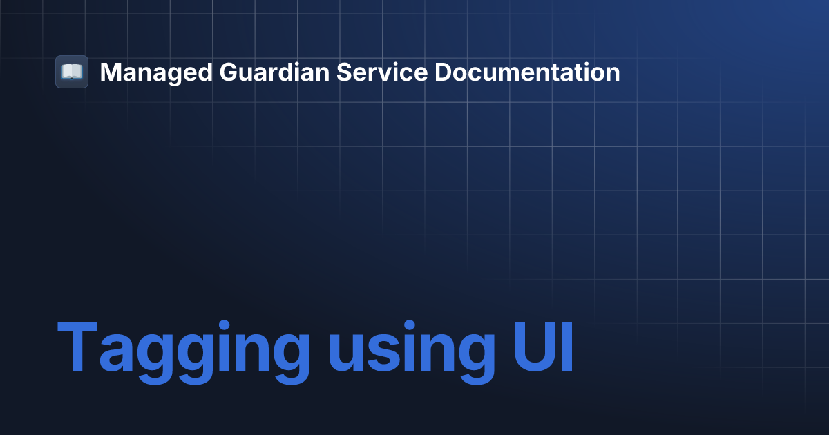 Tagging Using Ui Managed Guardian Service Documentation