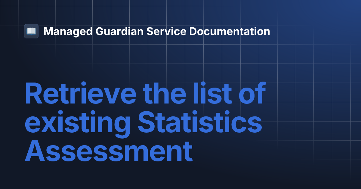 Retrieve the list of existing Statistics Assessment | Managed Guardian Service Documentation