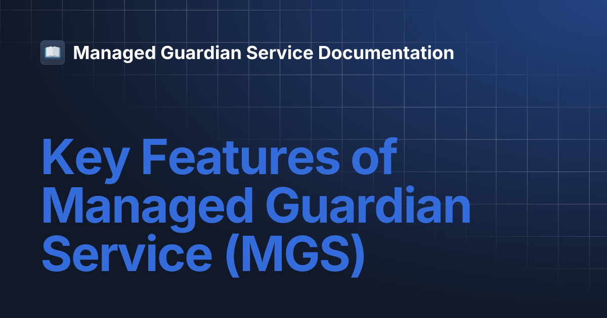 Key Features of Managed Guardian Service (MGS) | Managed Guardian Service Documentation