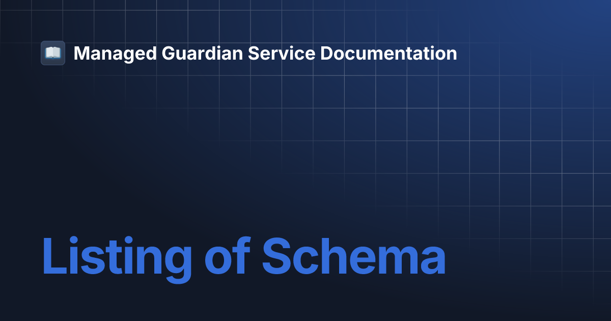 Listing of Schema | Managed Guardian Service Documentation