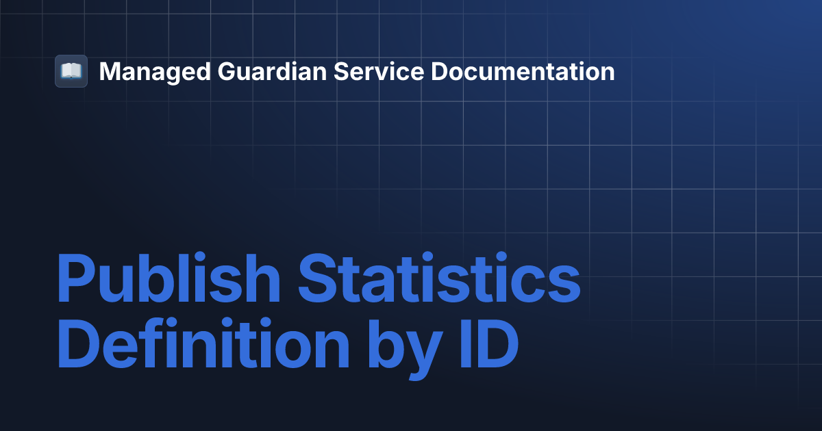 Publish Statistics Definition by ID | Managed Guardian Service Documentation