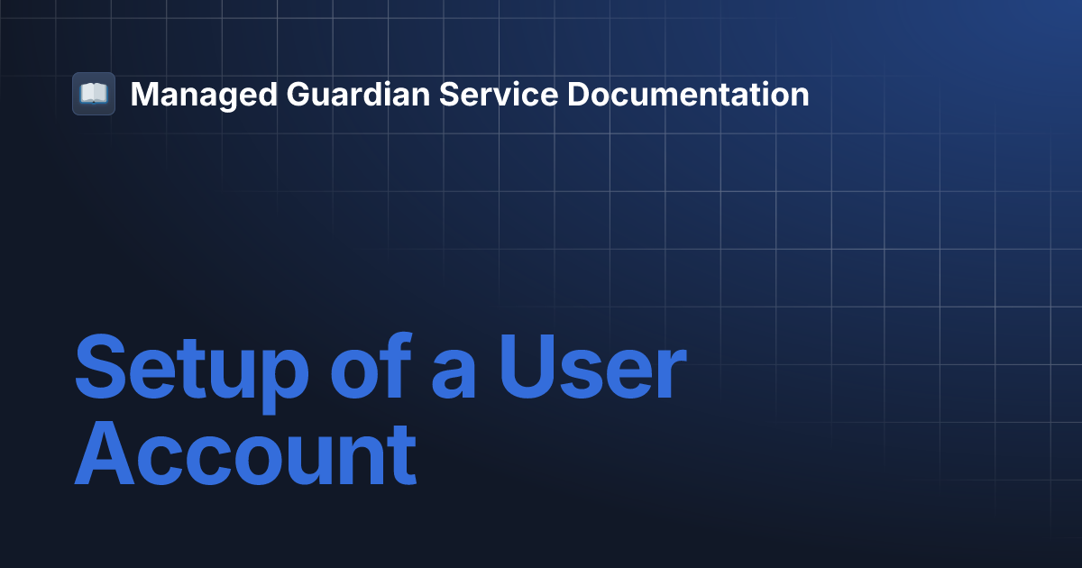 Setup of a User Account | Managed Guardian Service Documentation