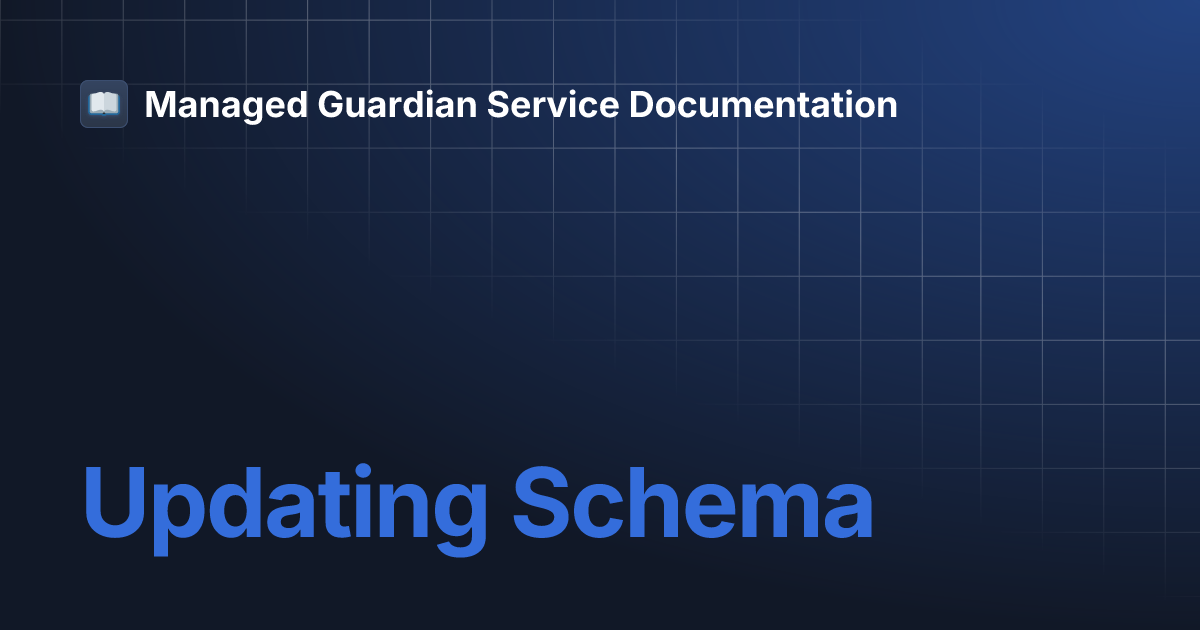 Updating Schema | Managed Guardian Service Documentation