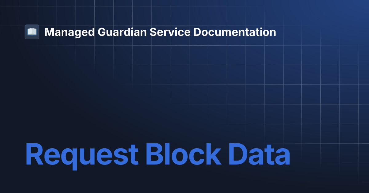 Request Block Data Managed Guardian Service Documentation