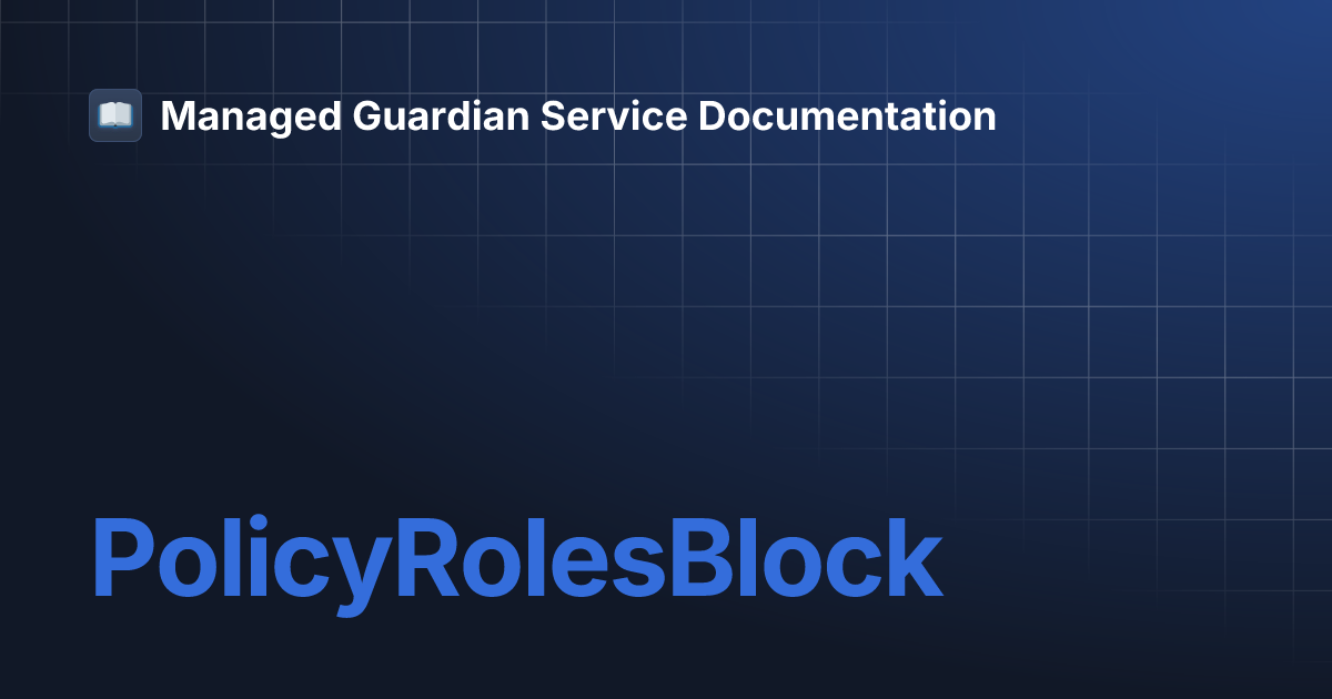 PolicyRolesBlock | Managed Guardian Service Documentation