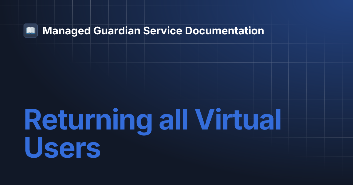 Returning all Virtual Users | Managed Guardian Service Documentation