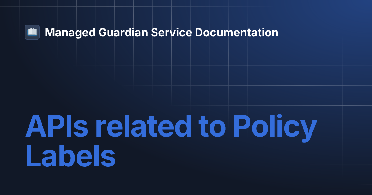 Apis Related To Policy Labels Managed Guardian Service Documentation