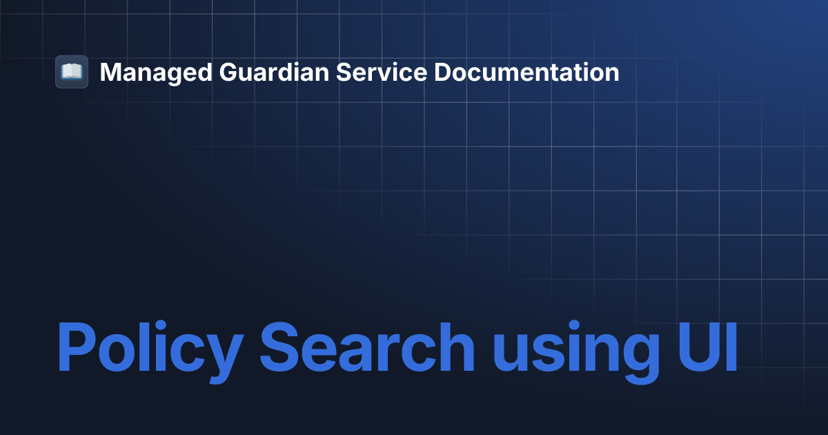 Policy Search using UI | Managed Guardian Service Documentation