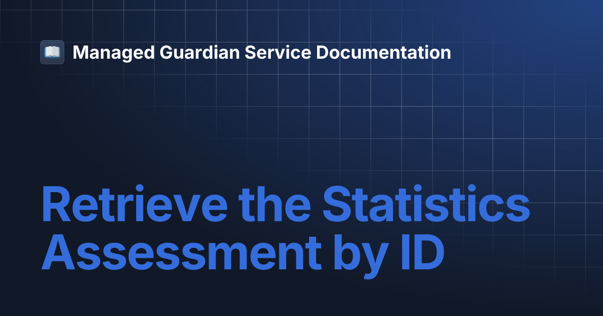 Retrieve the Statistics Assessment by ID | Managed Guardian Service ...