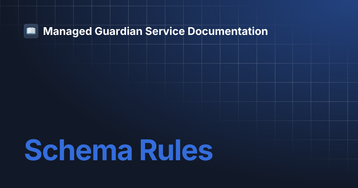 Schema Rules | Managed Guardian Service Documentation