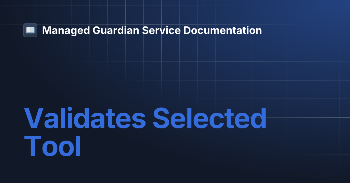 Validates Selected Tool | Managed Guardian Service Documentation