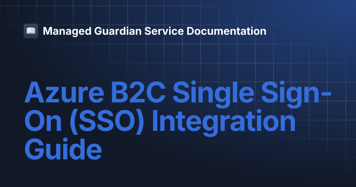 Azure B2C Single Sign-On (SSO) Integration Guide | Managed Guardian Service Documentation
