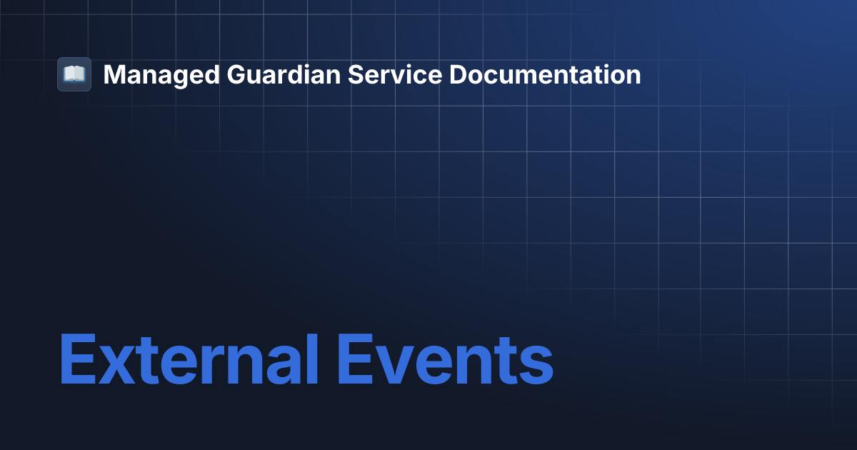 External Events | Managed Guardian Service Documentation