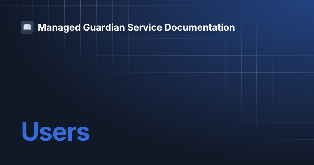 Users | Managed Guardian Service Documentation