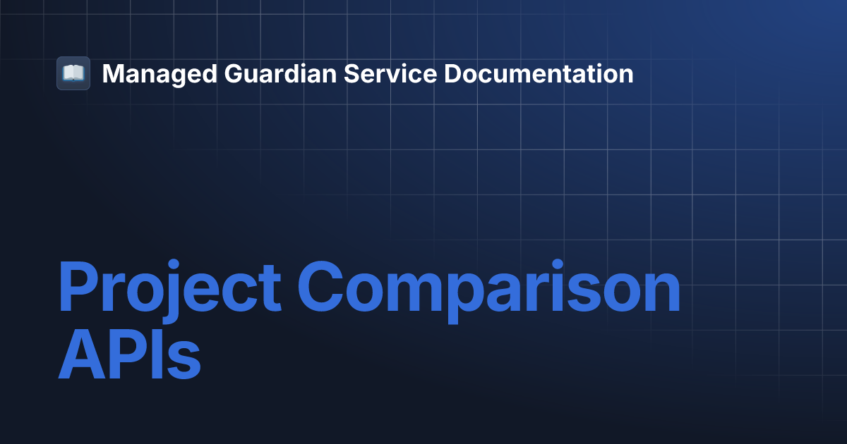 Project Comparison APIs | Managed Guardian Service Documentation