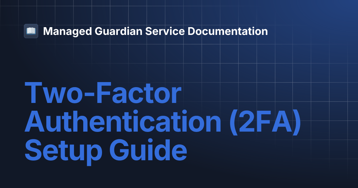 Two-Factor Authentication (2FA) Setup Guide | Managed Guardian Service Documentation