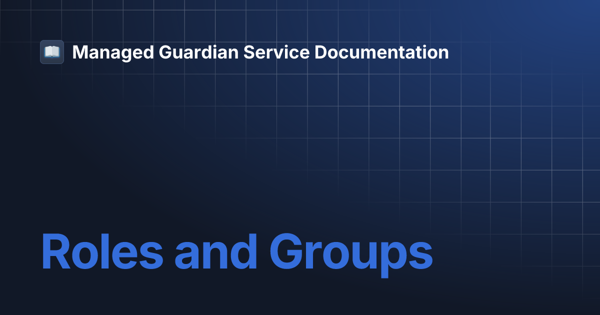Roles and Groups | Managed Guardian Service Documentation