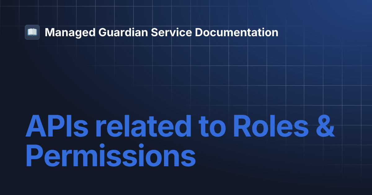 APIs related to Roles & Permissions | Managed Guardian Service ...