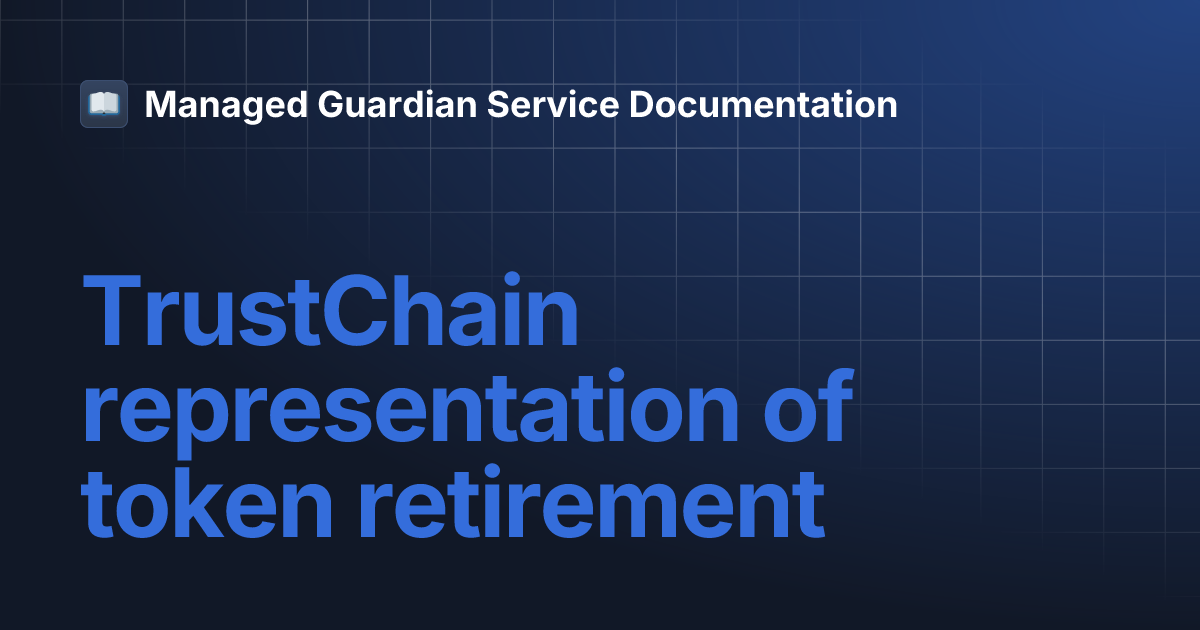 TrustChain representation of token retirement | Managed Guardian ...